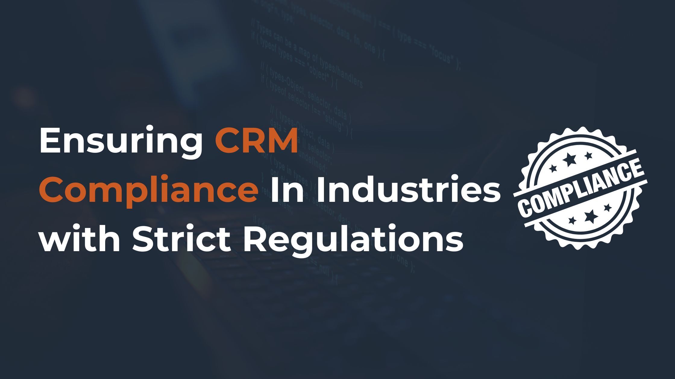 CRM Compliance for Regulated Industries - Best Practices and Requirements 2025 | SyncMatters